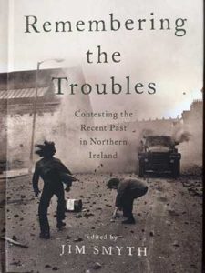 REMEMBERING THE TROUBLES Contesting the recent past in Northern Ireland ...