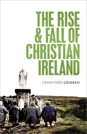 THE RISE AND FALL OF CHRISTIAN IRELAND – History Ireland