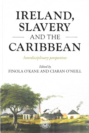 IRELAND, SLAVERY AND THE CARIBBEAN: INTERDISCIPLINARY PERSPECTIVES ...