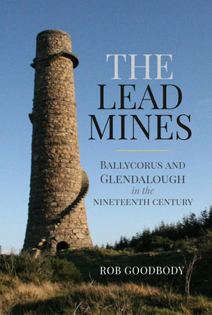 THE LEAD MINES: BALLYCORUS AND GLENDALOUGH IN THE NINETEENTH CENTURY ...