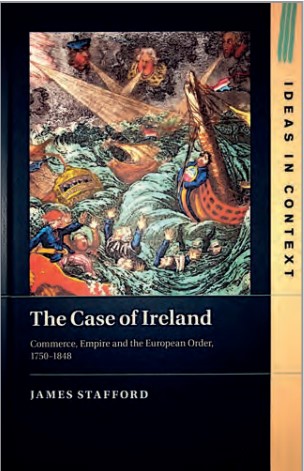 THE CASE OF IRELAND: COMMERCE, EMPIRE AND THE EUROPEAN ORDER, 1750–1848 ...