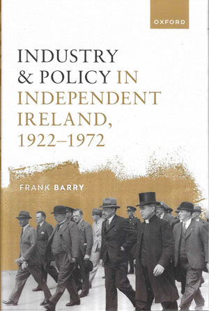 INDUSTRY AND POLICY IN INDEPENDENT IRELAND, 1922–1972 - History Ireland